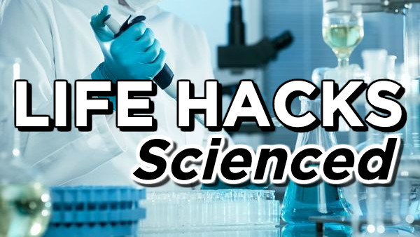 10 Amazing Life Hacks That Are Actually Backed By Science