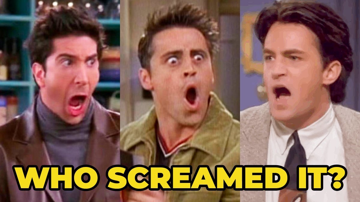 Friends Quiz: Who Screamed It - Chandler, Joey Or Ross?